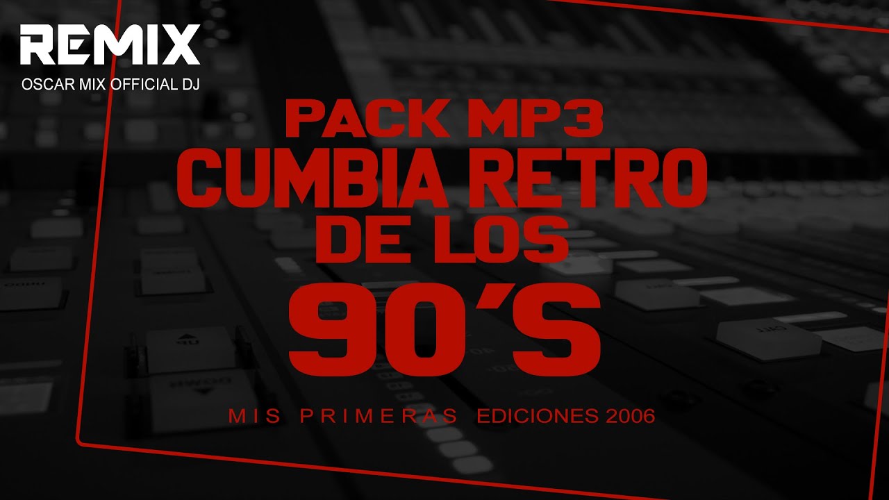 PACK MP3 / CUMBIA RETRO DE LOS 90 / MIS PRIMERAS EDICIONES / OSCAR MIX ...