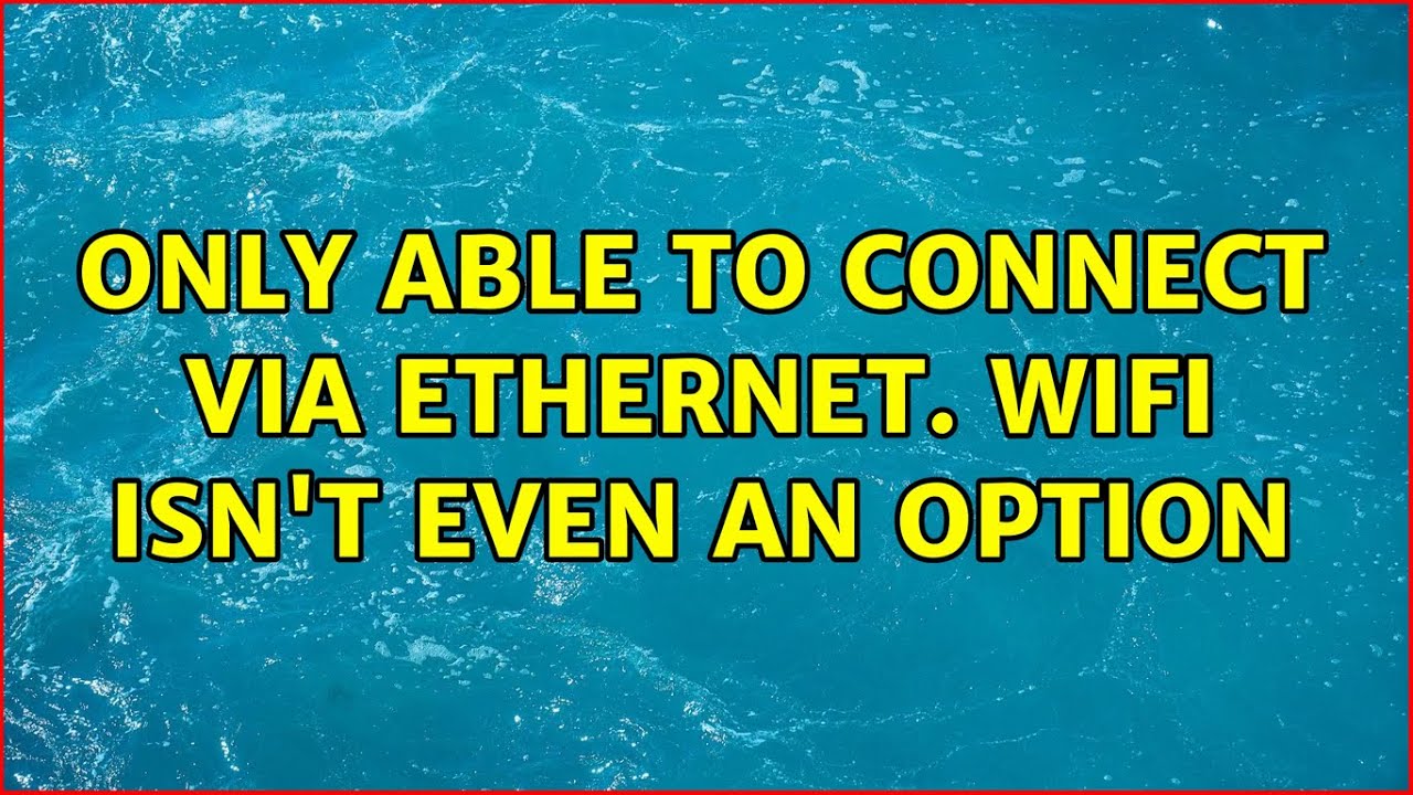Ubuntu Only Able To Connect Via Ethernet WIFI Isn t Even An Option ubuntu-only-able-to-connect-via-ethernet-wifi-isn-t-even-an-option