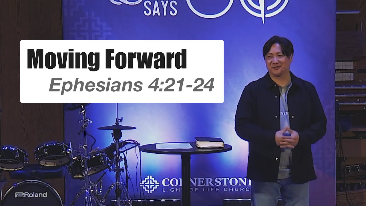 Sermon: Moving Forward // Ephesians 4:21-24 @Cornerstone Light of Life ...