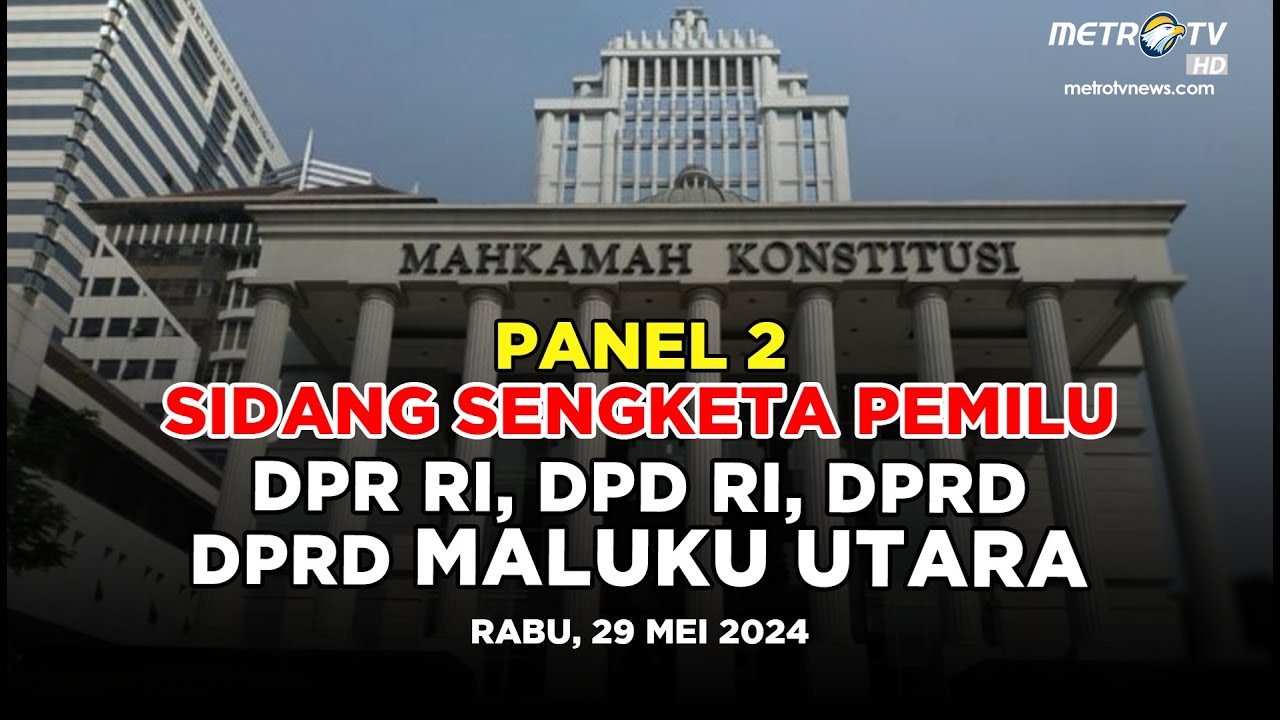 [LIVE] SIDANG MK PANEL 2 - PHPU DPR RI, DPD RI, & DPRD MALUKU UTARA ...