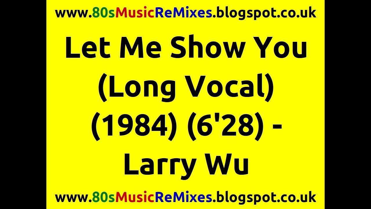 Let Me Show You (Long Vocal) - Larry Wu | 80s Club Music | 80s Club ...