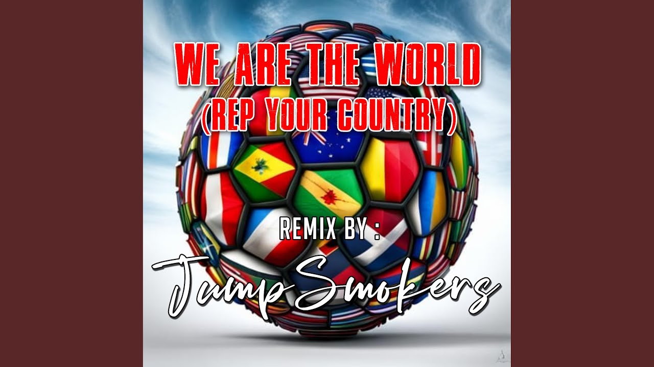 We Are The World (Rep Your Country) (Jump Smokers Remix Jump Smokers ...