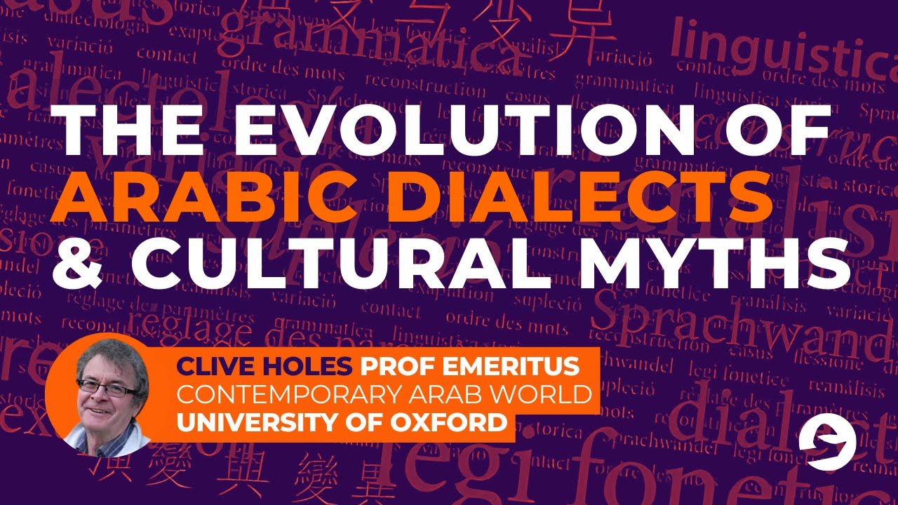The Evolution of Arabic Dialects & Cultural Myths | Clive Holes - YouTube