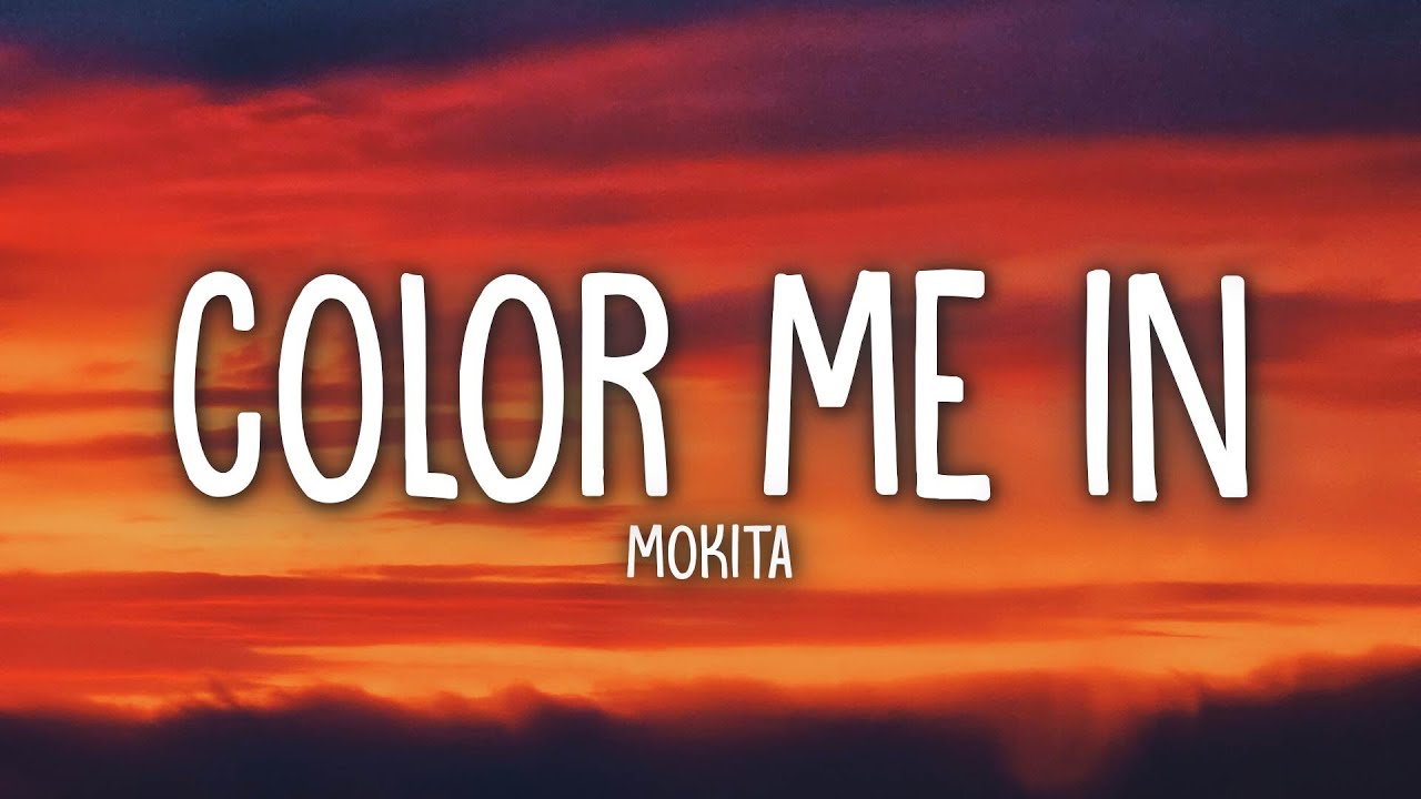 Mokita - Color Me In (Lyrics) - YouTube