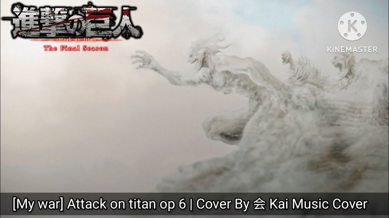 [My war] Attack on titan op 6 | Cover By 会 Kai Music Cover - YouTube