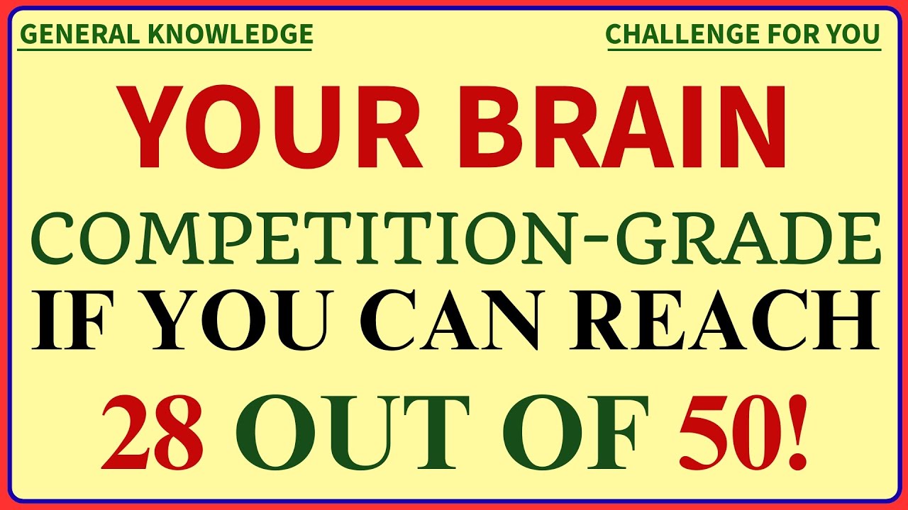 YOUR BRAIN IS COMPETITION-GRADE IF YOU CAN REACH 28 OUT OF 50! # ...