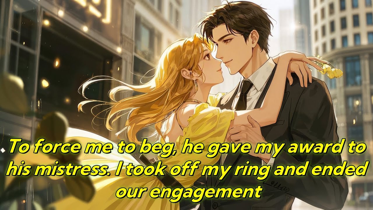 To force me to beg, he gave my award to his mistress I took off my ring ...