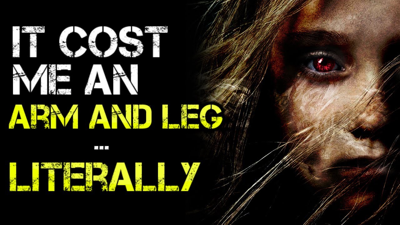 "It Cost Me An Arm And Leg... Literally" Creepypasta - YouTube