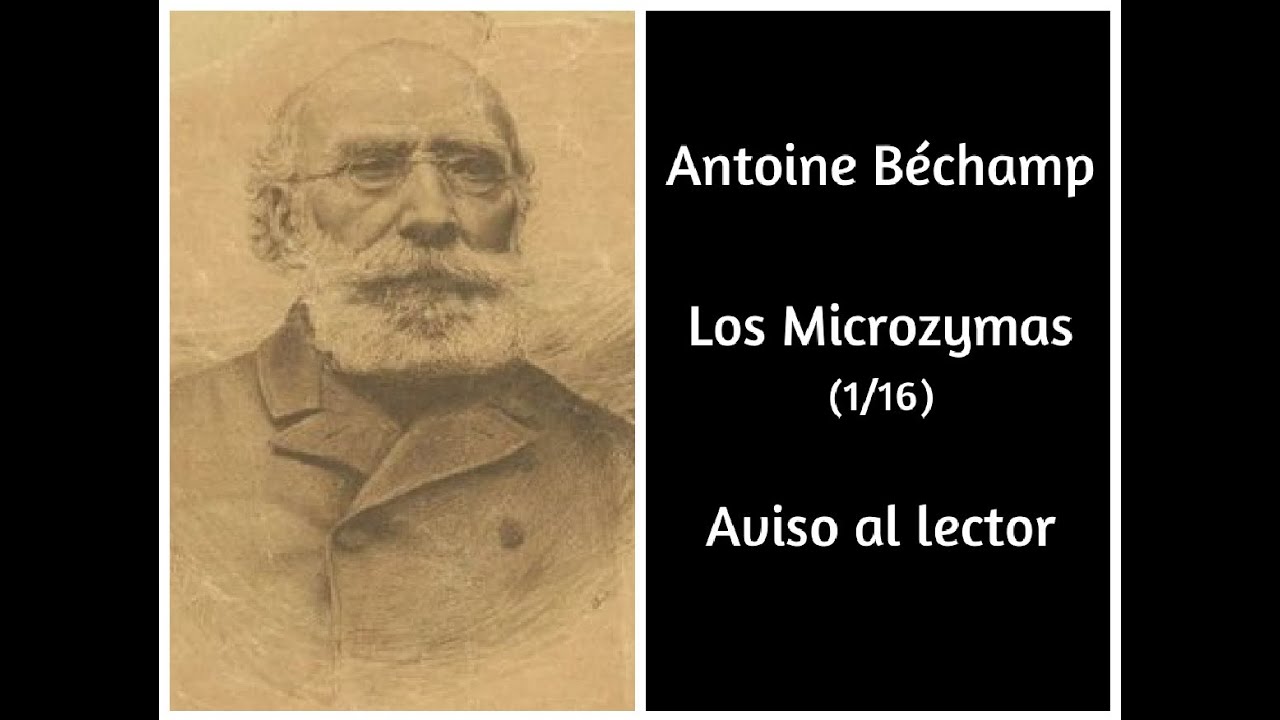 ANTOINE BÉCHAMP. LOS MICROZYMAS (1/16). AVISO AL LECTOR. - YouTube