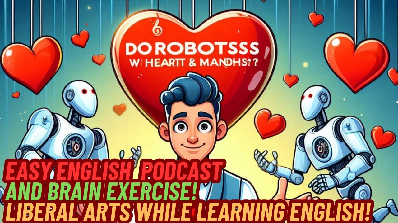 【Easy English and Brain Exercise!】Do Robots Have Hearts and Minds ...