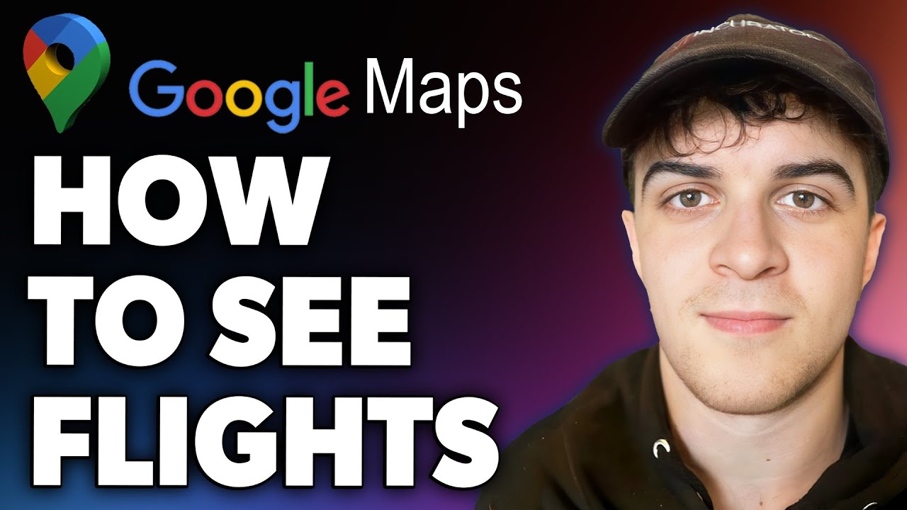 How to See Flights on Google Maps (Full 2024 Guide) - YouTube