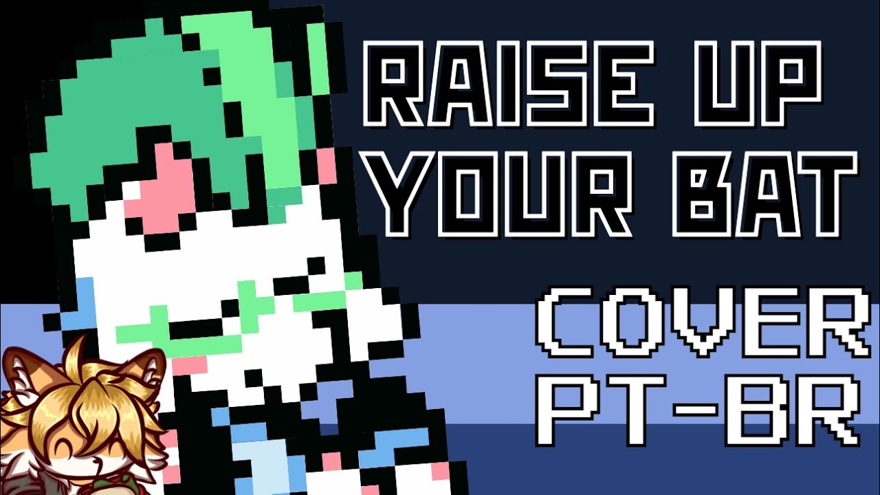 RAISE UP YOUR BAT/COVER PT-BR - YouTube