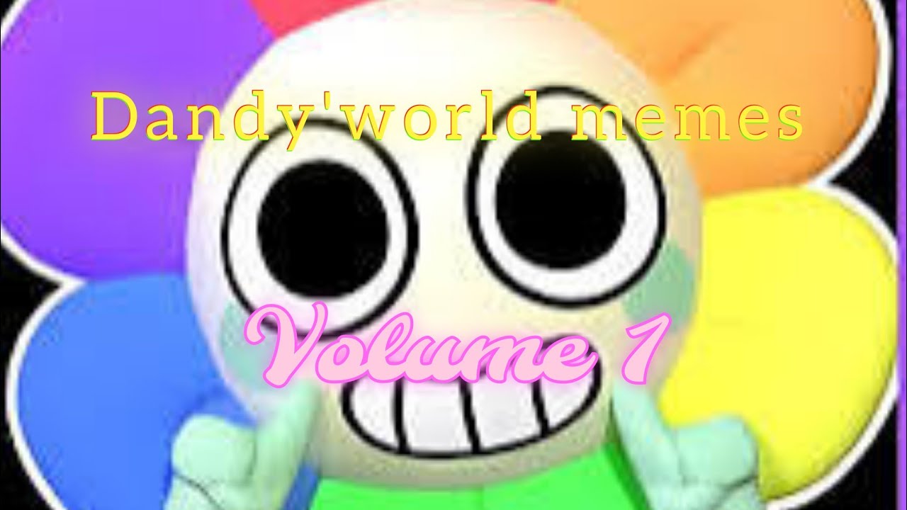 Dandy'world memes volume 1 - YouTube