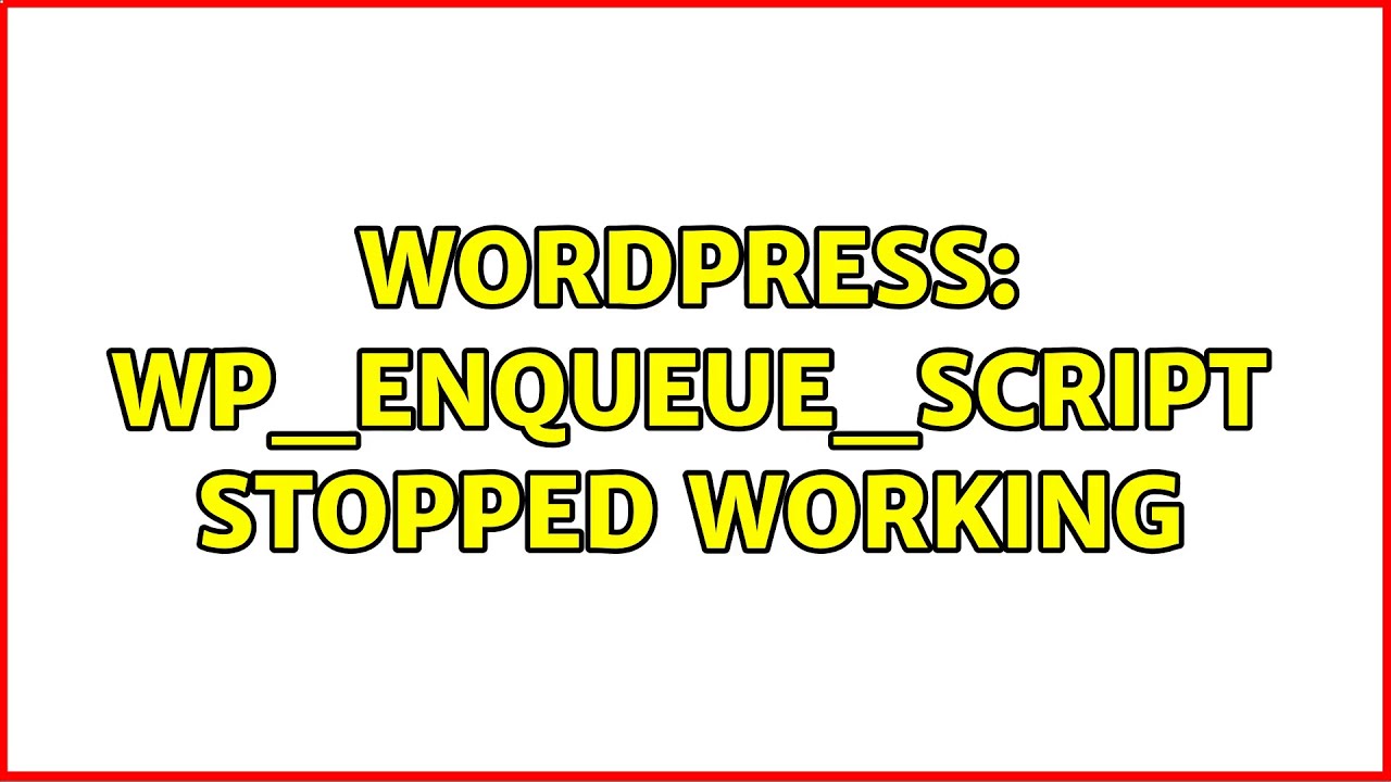 Wordpress Wp Enqueue Script Stopped Working 2 Solutions Youtube