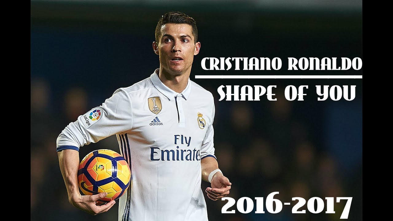 Cristiano Ronaldo/Shape Of You/2016-2017 - YouTube