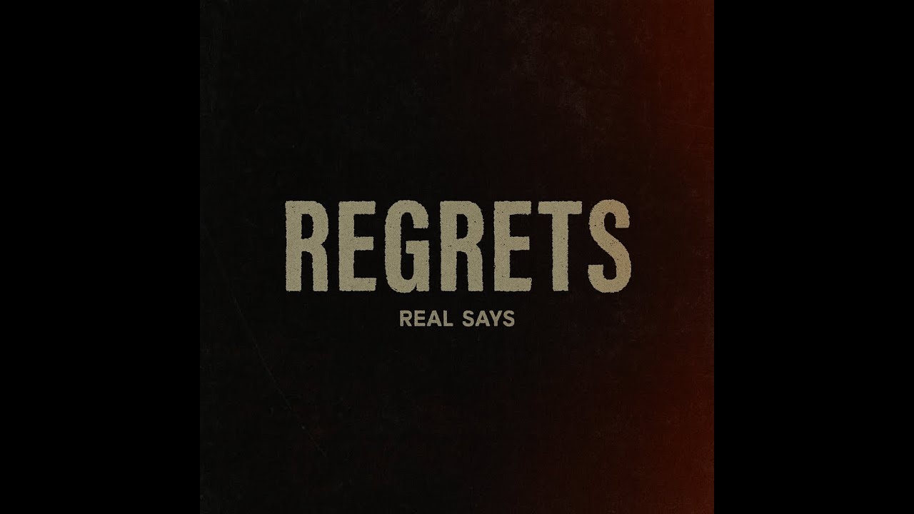 Real Says – Regrets - YouTube