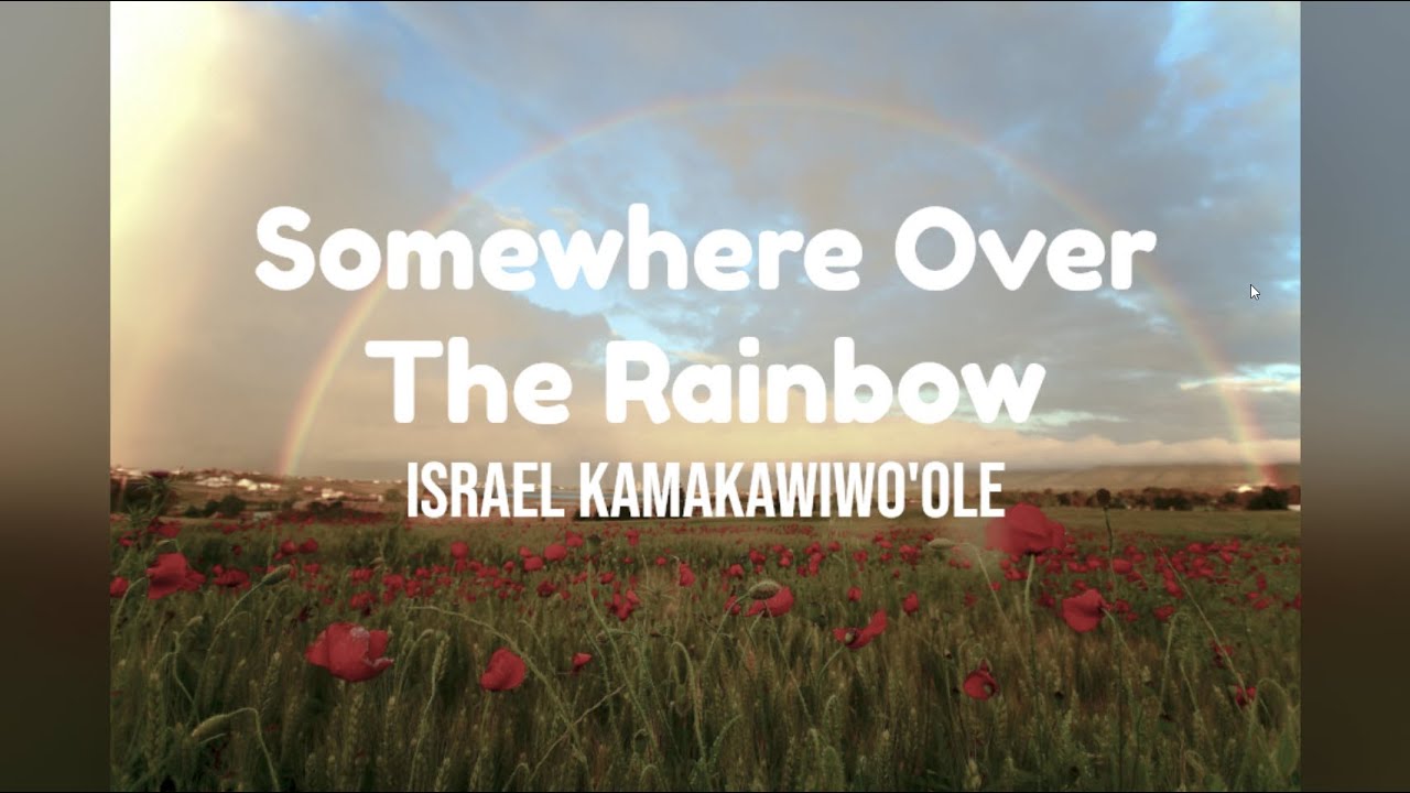 Somewhere Over The Rainbow by Israel Kamakawiwo'ole w/ lyrics - YouTube