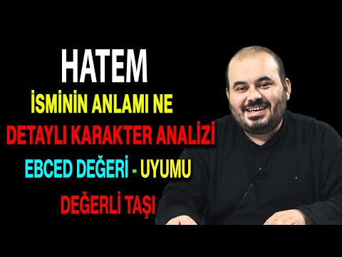 Hatem isminin anlamı nedir ismin esması Detaylı isim karakter analizi ebced değeri uyumu