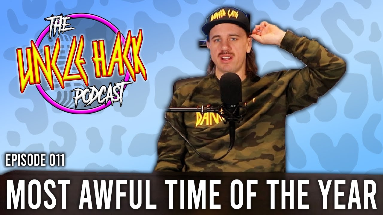Most Awful Time Of The Year | Episode 011 - The Uncle Hack Podcast ...