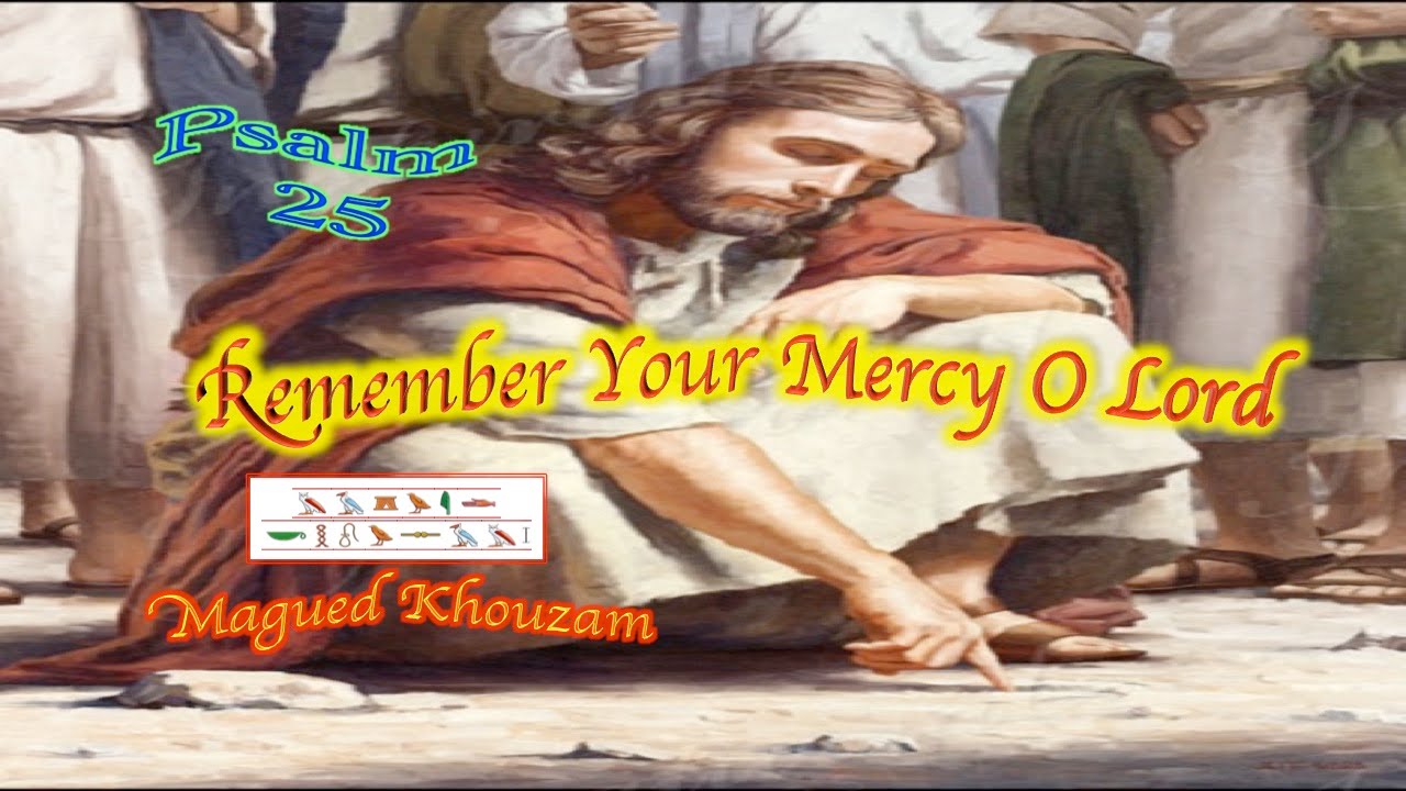 Remember Your Mercy O Lord - Psalm 25 - Magued Khouzam - YouTube