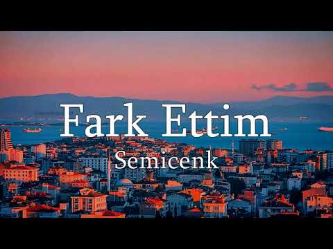 Semicenk - Fark Ettim (sözleri - lyrics)