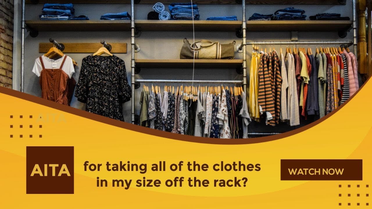 AITA for taking all of the clothes in my size off the rack? - YouTube