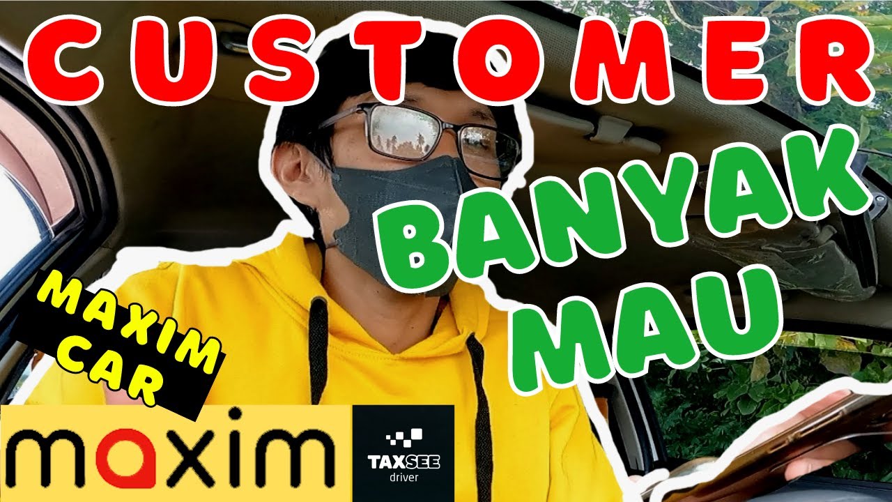 Costumer Maxim Car Banyak Maunya, Cara Mengatasi Customer Maxim Car ...