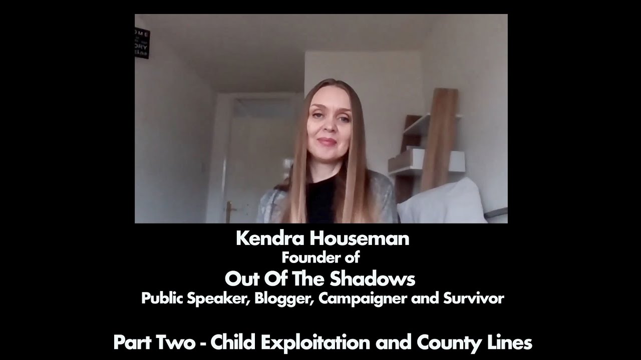 Child Exploitation and County Lines - Kendra Houseman, Founder of Out of the Shadows - YouTube