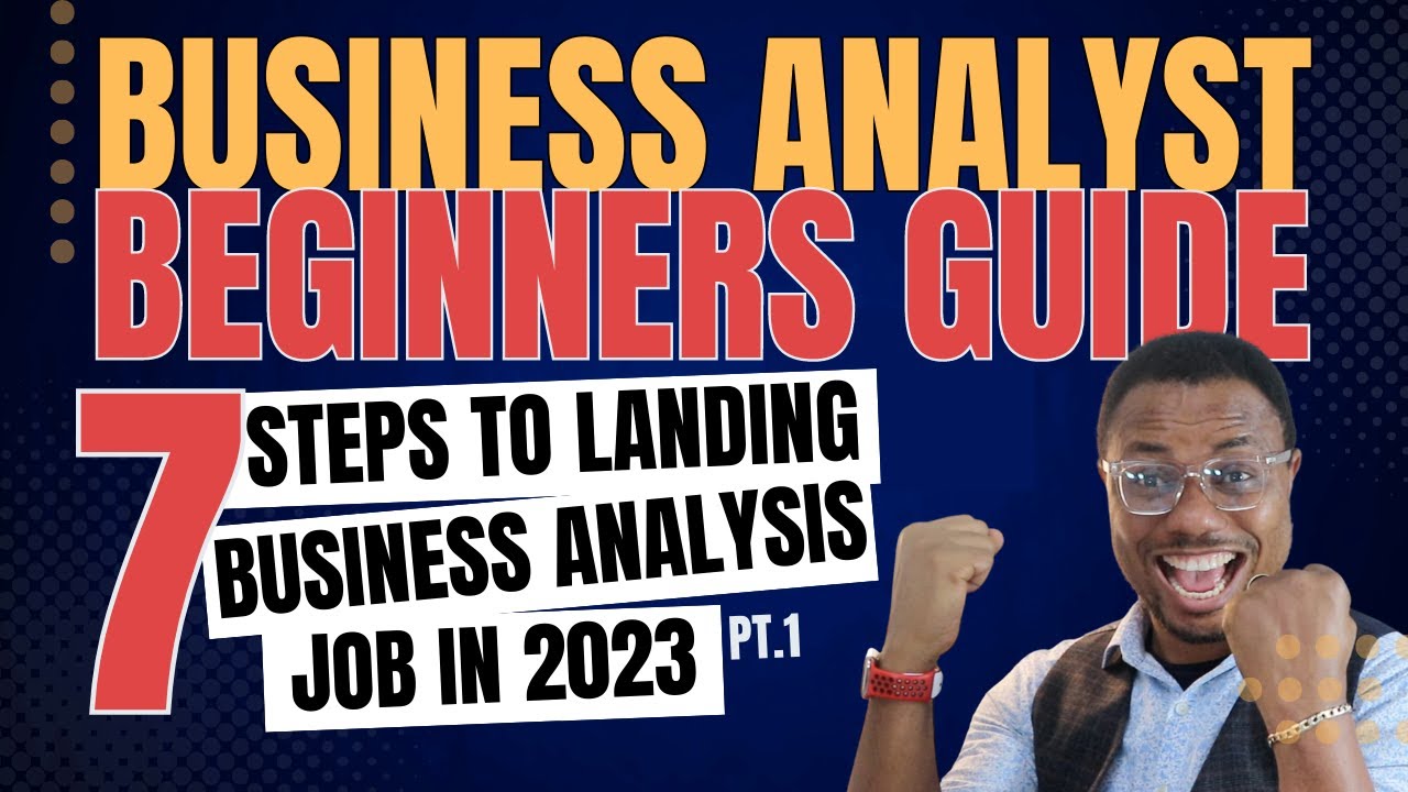 Business Analyst Beginners Guide - 7 Steps to Landing a BA Job in 2023 ...