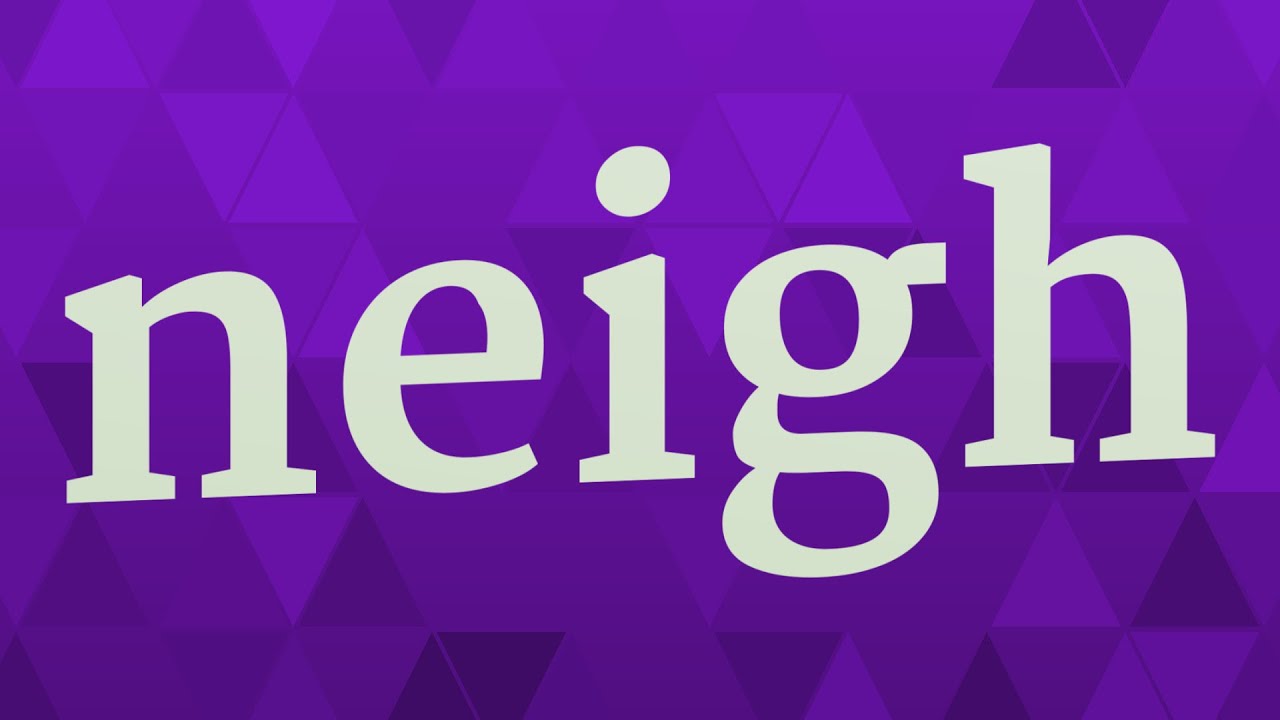 NEIGH pronunciation • How to pronounce NEIGH - YouTube