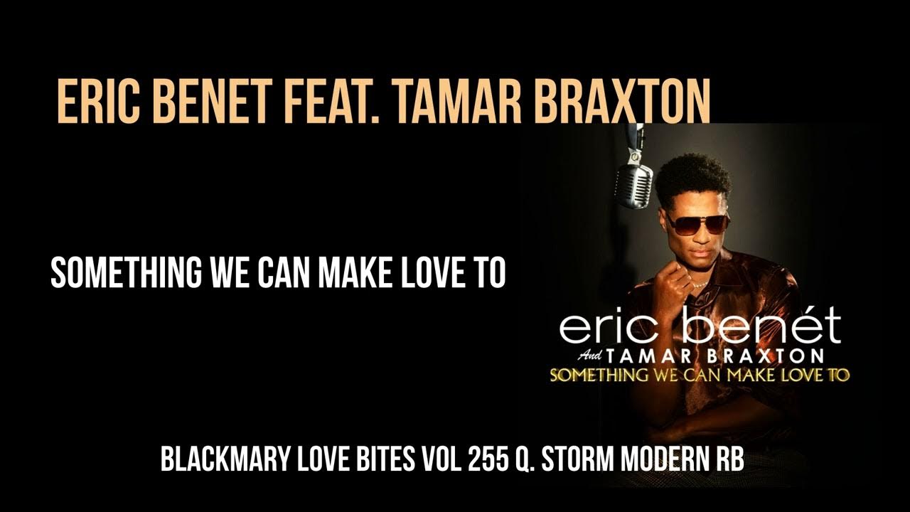 Eric Benet Something We Can Make Love To Ft Tamar Braxton Bkm Youtube