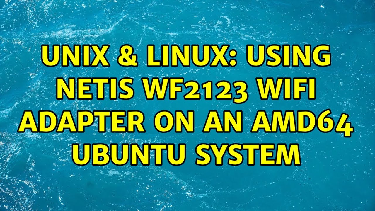Unix & Linux: Using Netis WF2123 Wifi Adapter on an AMD64 Ubuntu System ...