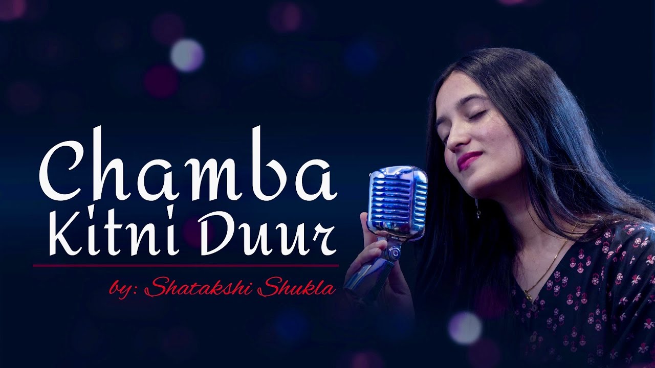 CHAMBA KITNI DUR COVER BY SHATAKSHI SHUKLA - YouTube