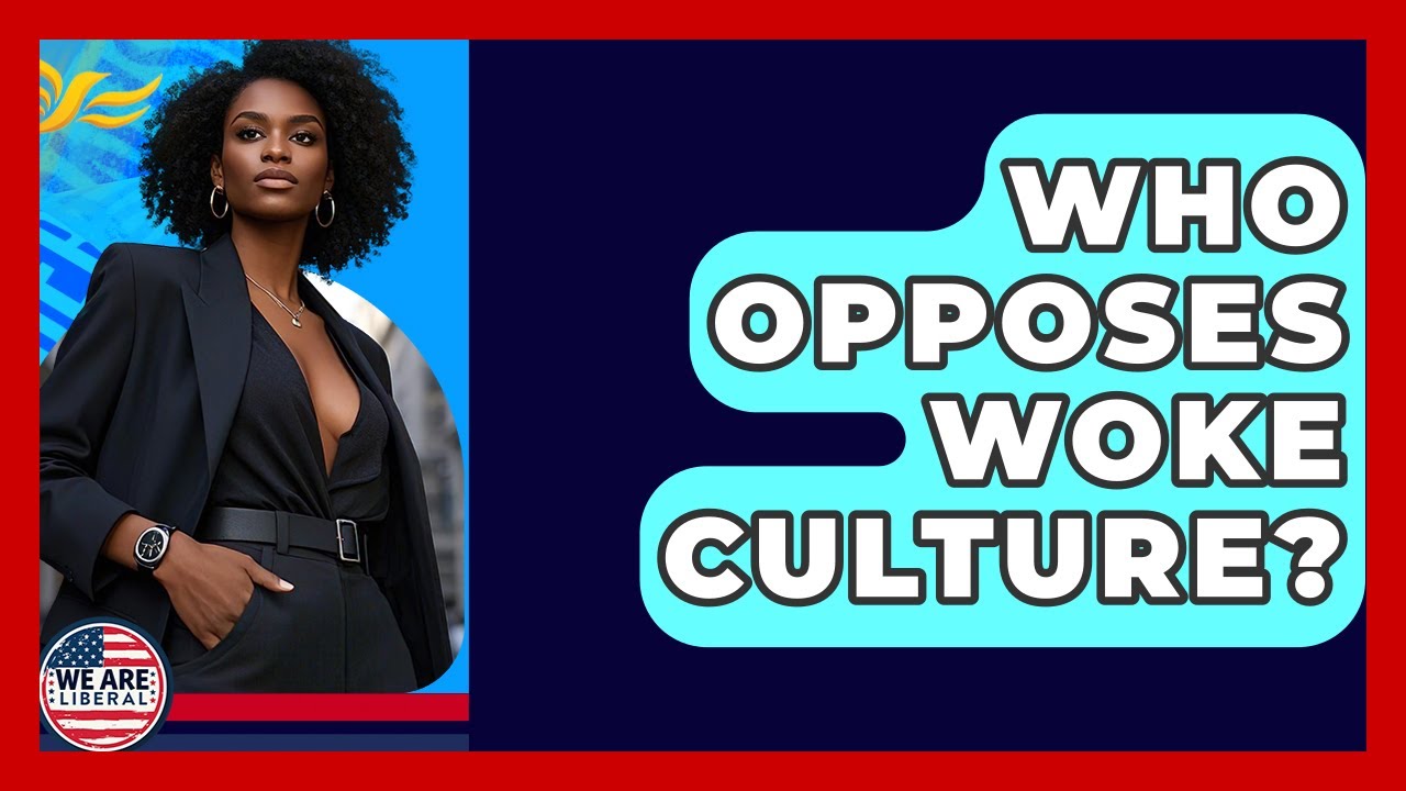 Who Opposes Woke Culture? - We Are Liberal - YouTube