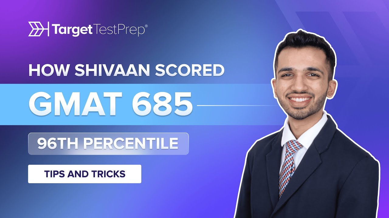 How Shivaan Scored 685 (96th Percentile) on the GMAT with ...