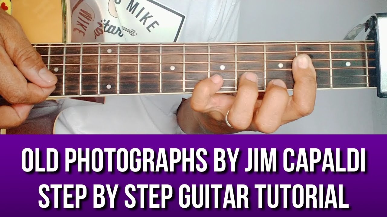 OLD PHOTOGRAPHS BY JIM CAPALDI STEP BY STEP GUITAR TUTORIAL BY PARENG ...