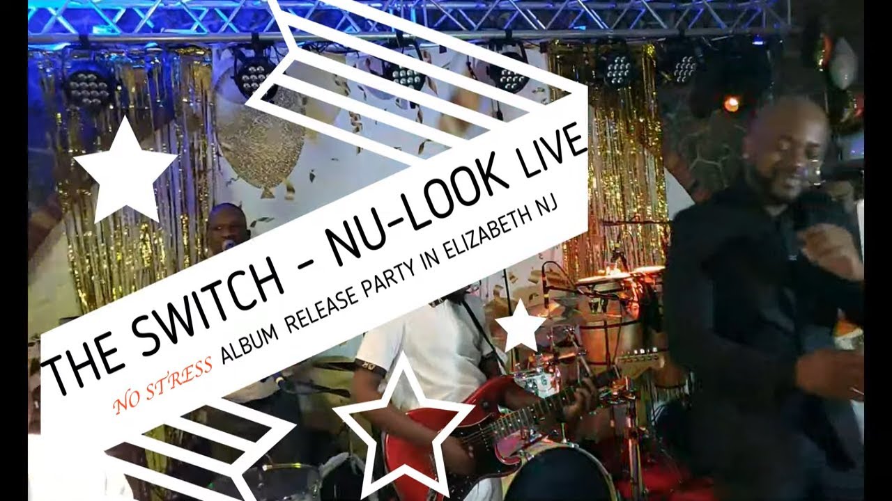 THE SWITCH - NU-LOOK LIVE NO STRESS, FIRST TIME ALBUM RELEASE PARTY IN ...