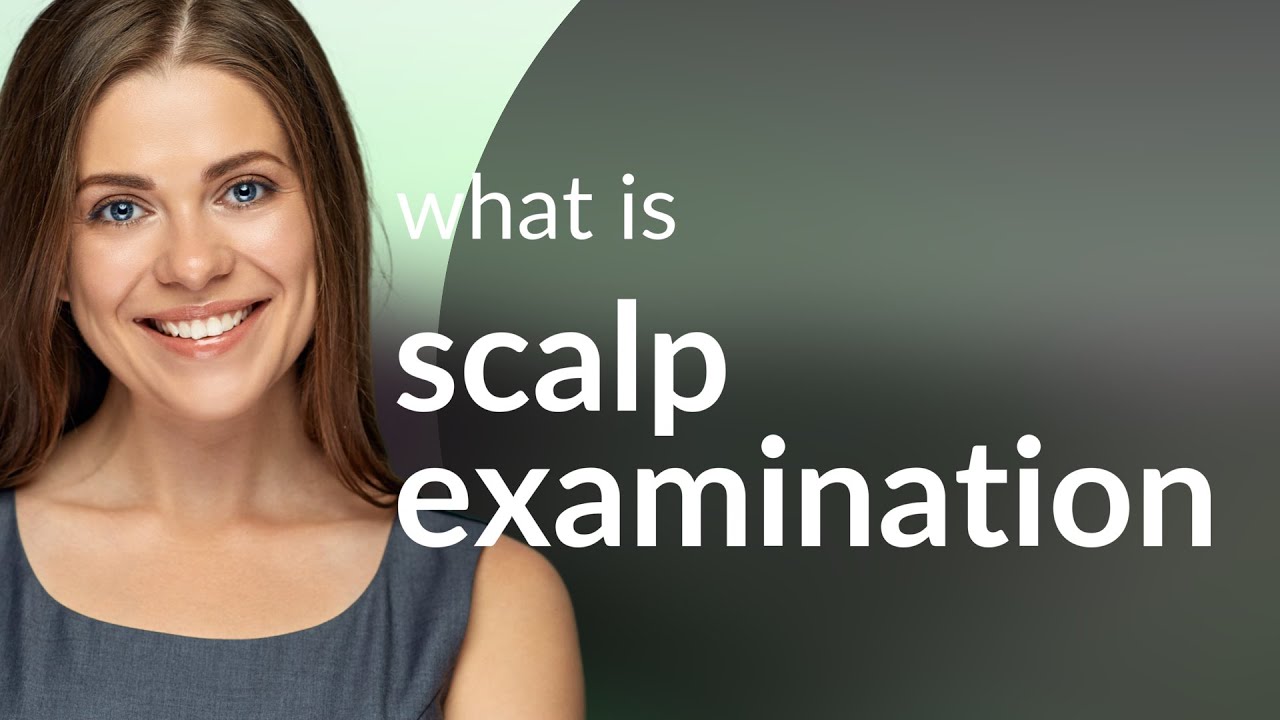 Understanding "Scalp Examination": An Essential Guide - YouTube