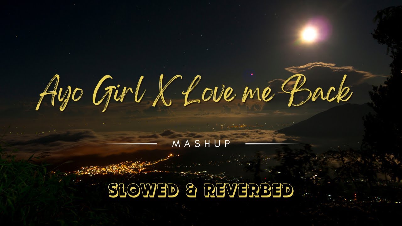 Ayo girl x Love me back | slowed & reverb (mashup) - YouTube