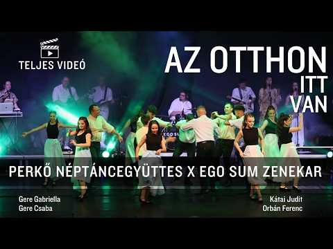 Az Otthon Itt Van (Teljes Előadás 2025. Aug. 20.) | Ego Sum | Perkő Néptáncegyüttes - Live | Perkő