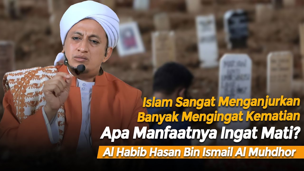 Manfaat Mengingat Kematian - Habib Hasan Bin Ismail Al Muhdor - YouTube