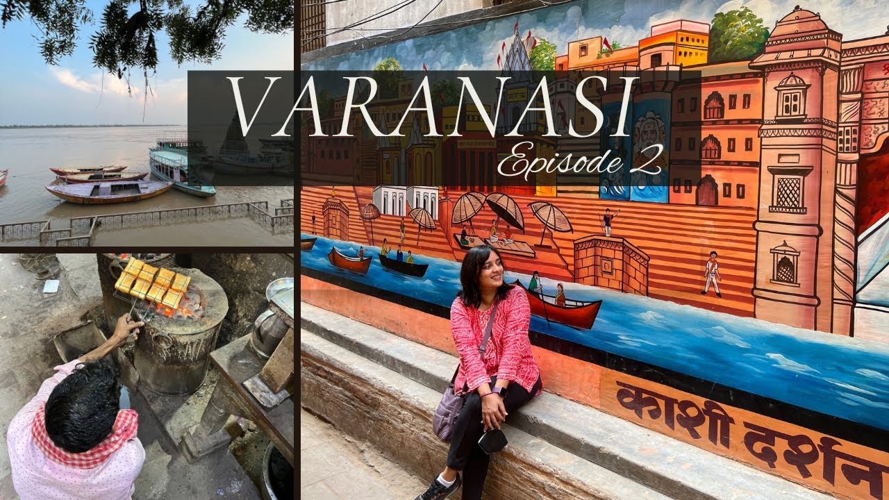 Varanasi | Episode 2 | Travel Vlog - Alleys, Street Food and Sarnath ...