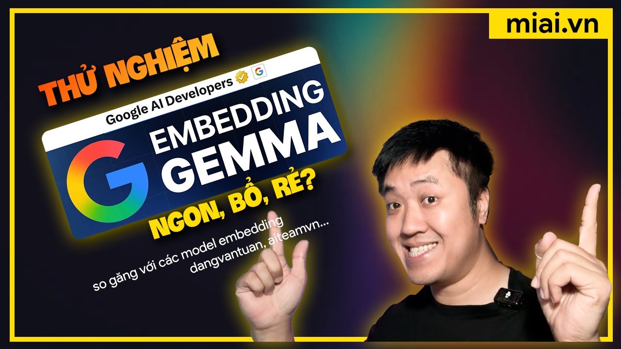 Thử nghiệm Google Embedding Gemma va so găng với các model Tiếng Việt - Mì AI - YouTube