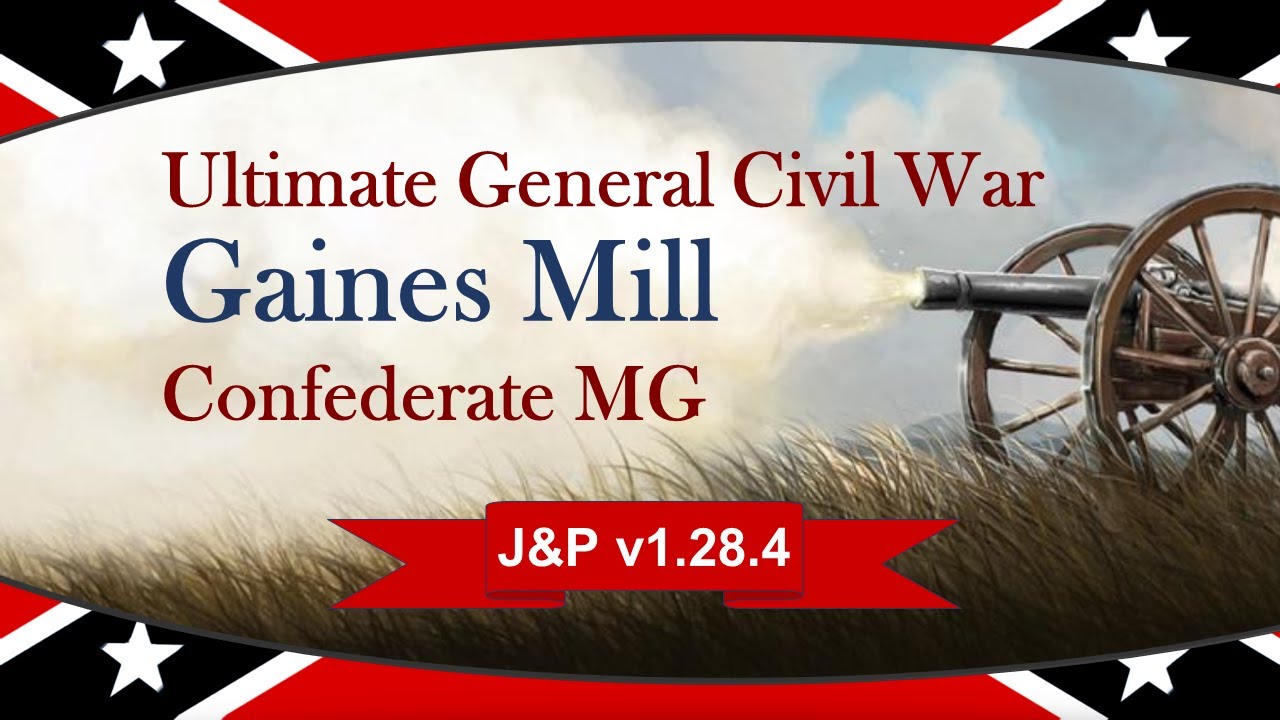 Ultimate General: Civil War │ J&P Mod v1.28.4 │ MG CSA │ Gaines Mill ...