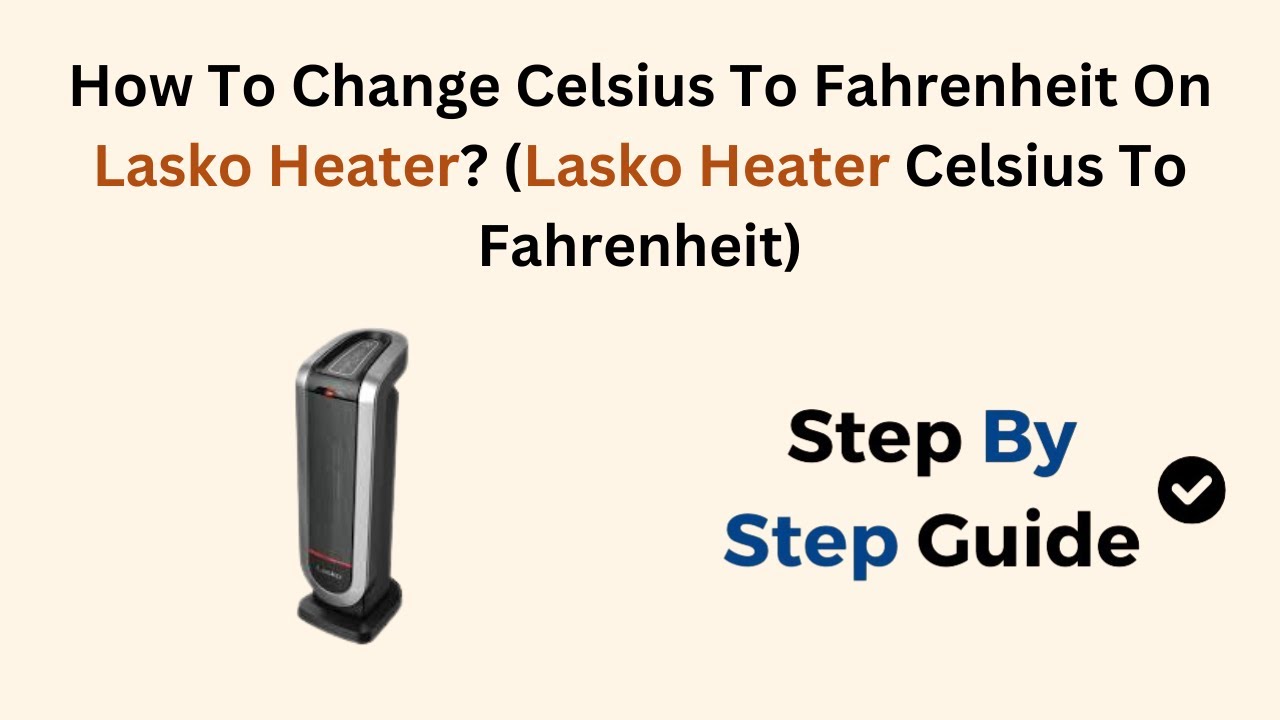 How To Change Celsius To Fahrenheit On Lasko Heater? (Lasko Heater ...