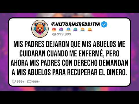 Mis PADRES Dejaron que Mis Abuelos me Cuidaran Cuando Me Enfermé, Pero Ahora Mis PADRES con Derecho