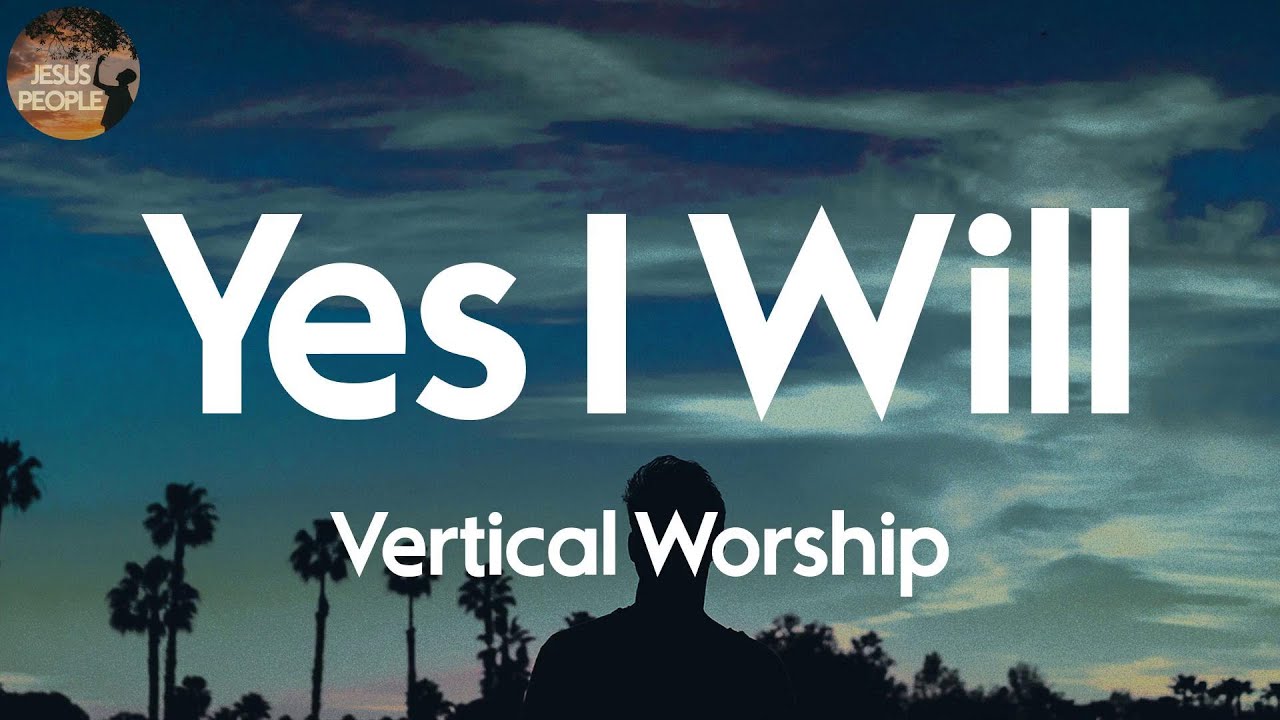 Vertical Worship - Yes I Will (Lyric Video) - YouTube