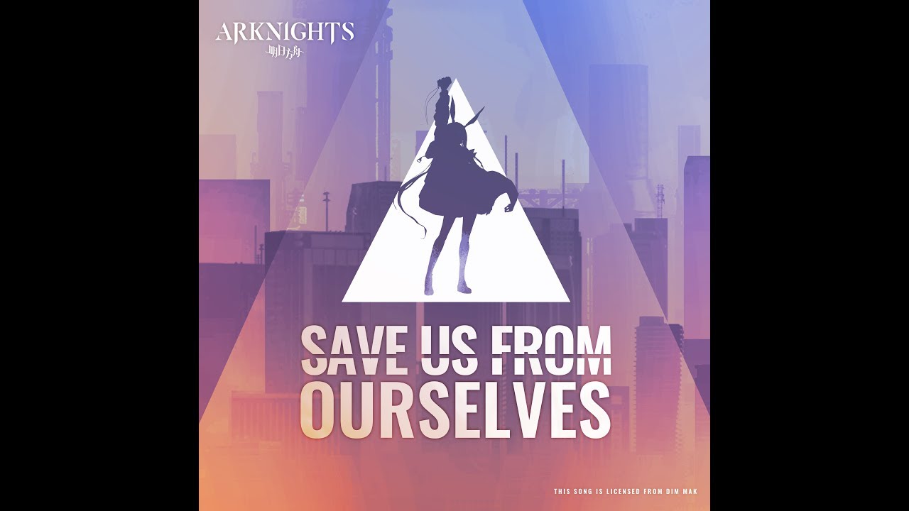 Save Us From Ourselves (feat. Micah Martin) [Arknights Soundtrack ...