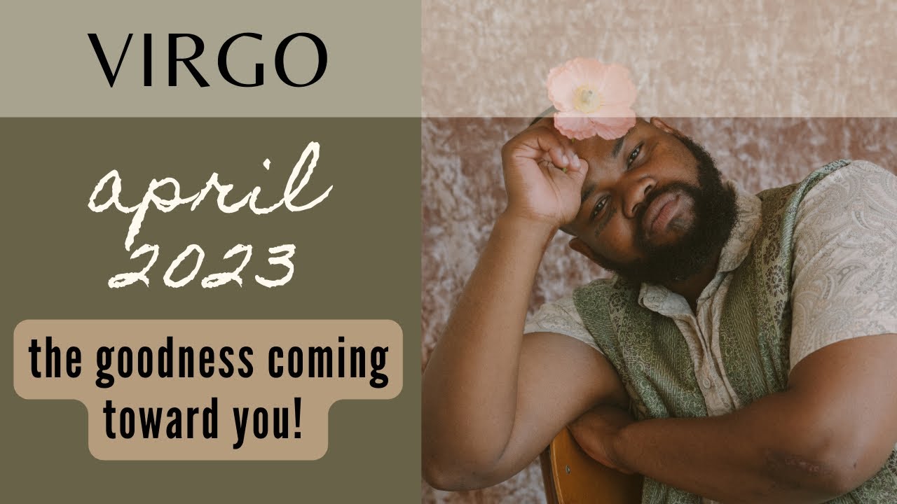 Virgo April 2023: Big Changes! Aligned Connections! Your Prayers Are ...