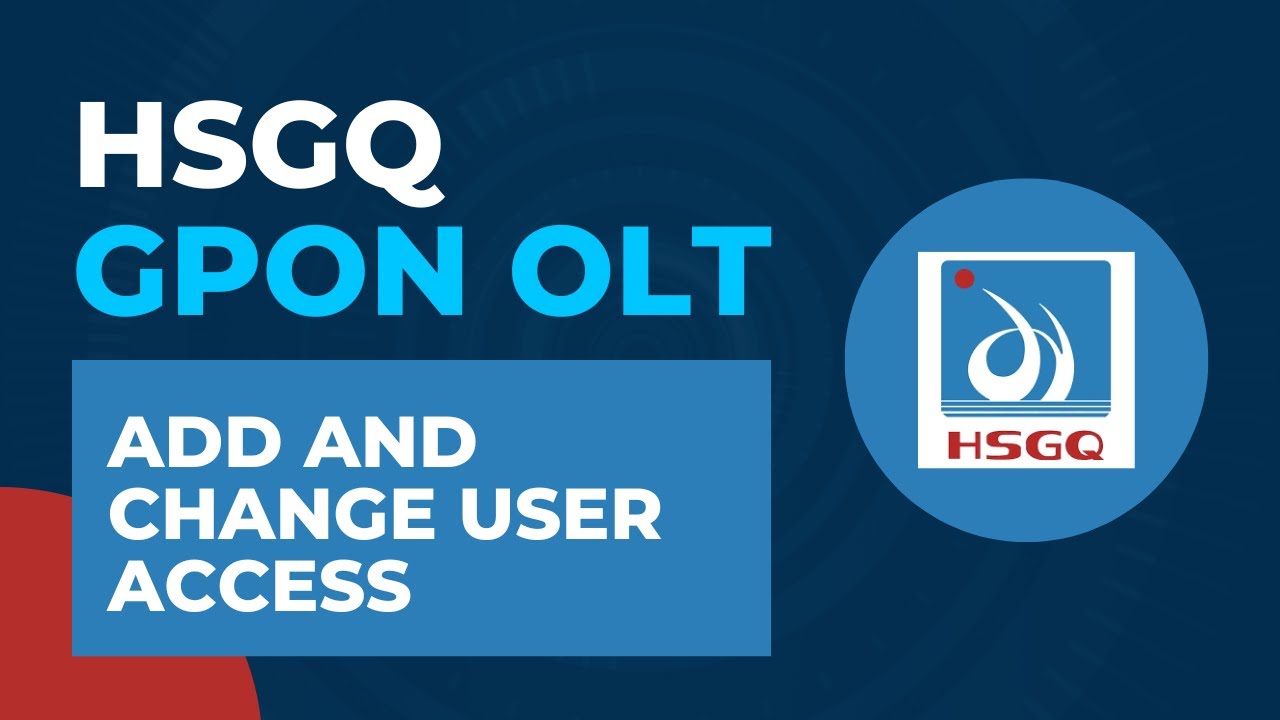 HSGQ GPON OLT Tutorial - Add and Change User Access | HSGQ OLT ...